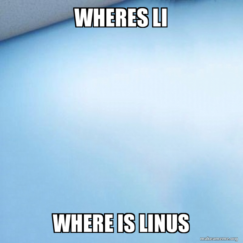 wheres Li where is linus Meme Generator