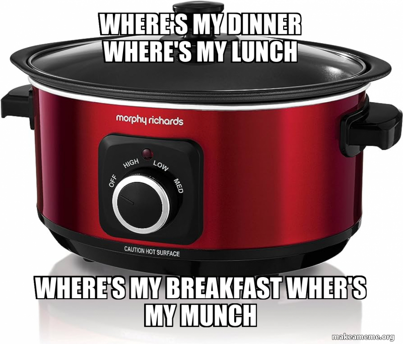 where's my dinner where's my lunch where's my breakfast wher's my munch ...