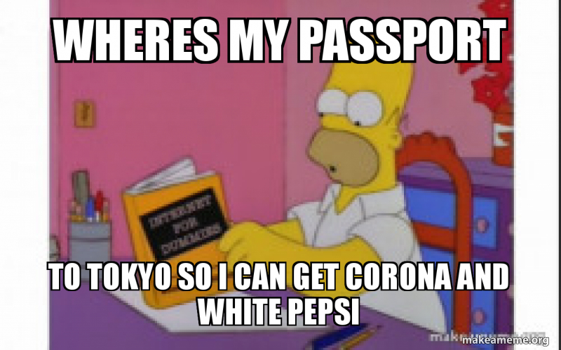 wheres my passport to tokyo so i can get corona and white pepsi Meme ...