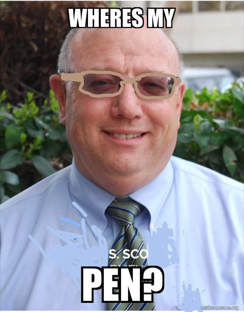 Wheres my Pen? Meme Generator