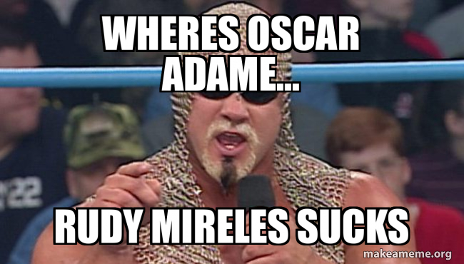Wheres oscar adame… Rudy Mireles sucks Meme Generator