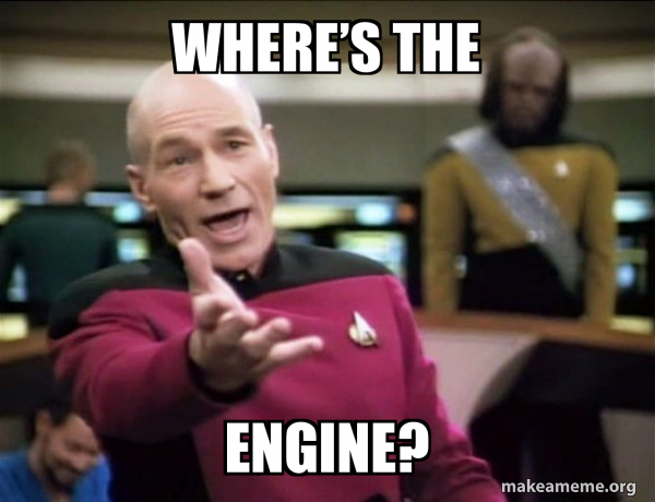 Where’s the engine? - Annoyed Picard Meme Generator