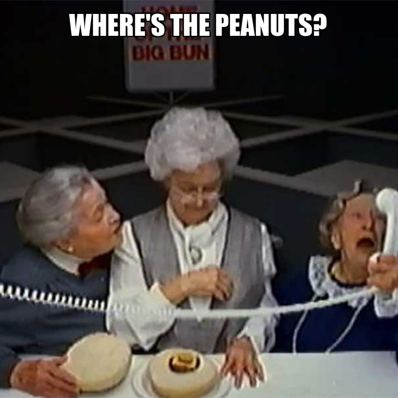 Where's the peanuts? Meme Generator