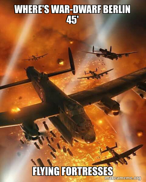 Where's WAR-Dwarf Berlin 45' Flying Fortresses Meme Generator