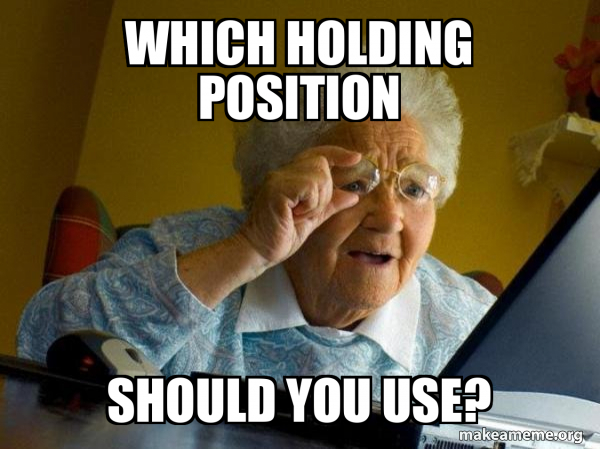 Which holding position should you use? - Internet Grandma | Make a Meme