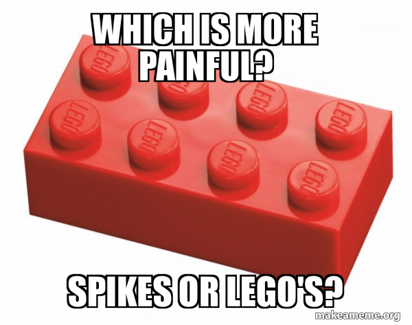 Which is more painful? Spikes or Lego's? - Lego meme Meme Generator
