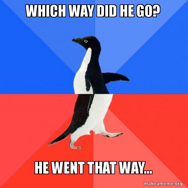 Which Way Did He Go? He Went That Way... - Socially Awkward Awesome ...
