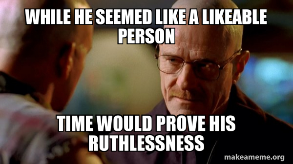 WHILE HE SEEMED LIKE A LIKEABLE PERSON TIME WOULD PROVE HIS ...