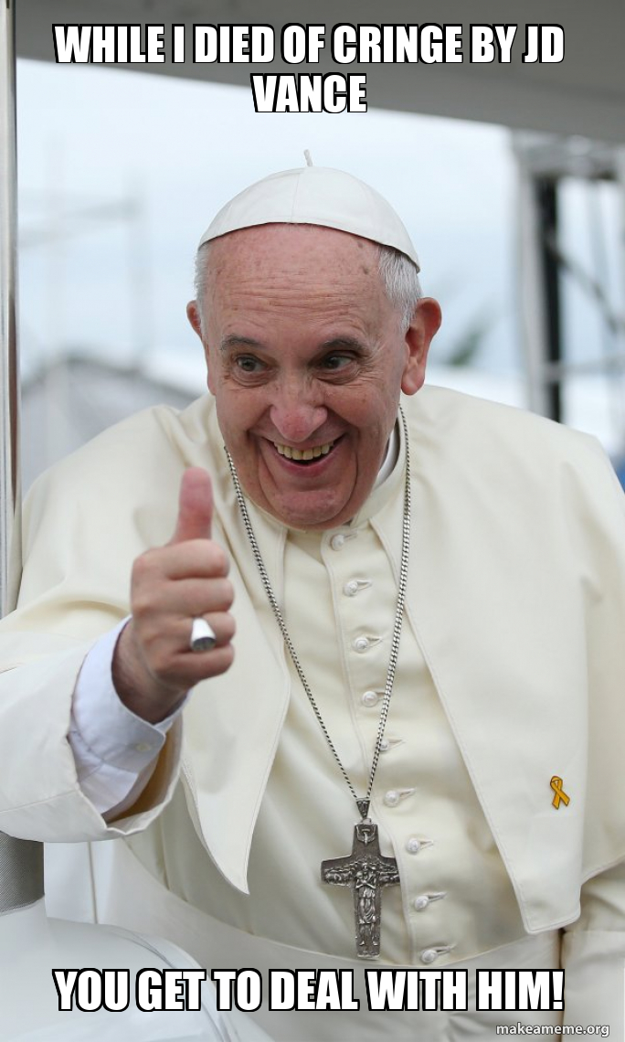 While I died of cringe by JD Vance You get to deal with him! - Pope ...