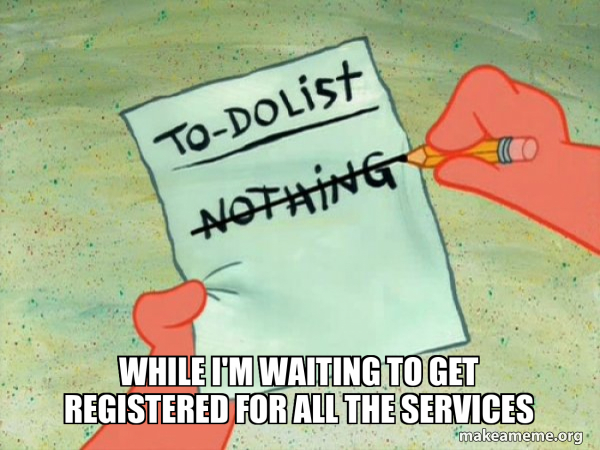 While I'm waiting to get registered for all the services - TO-DO List ...