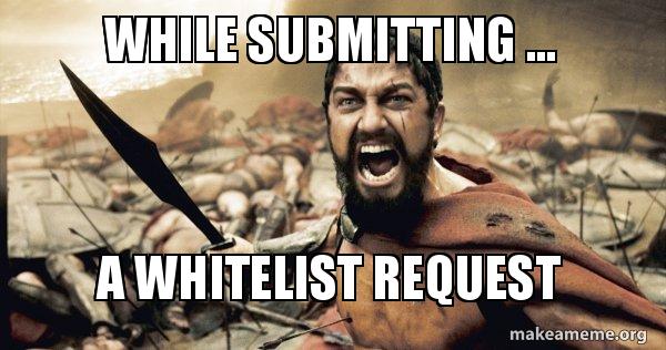 WHILE SUBMITTING ... A WHITELIST REQUEST - The 300 Meme Generator