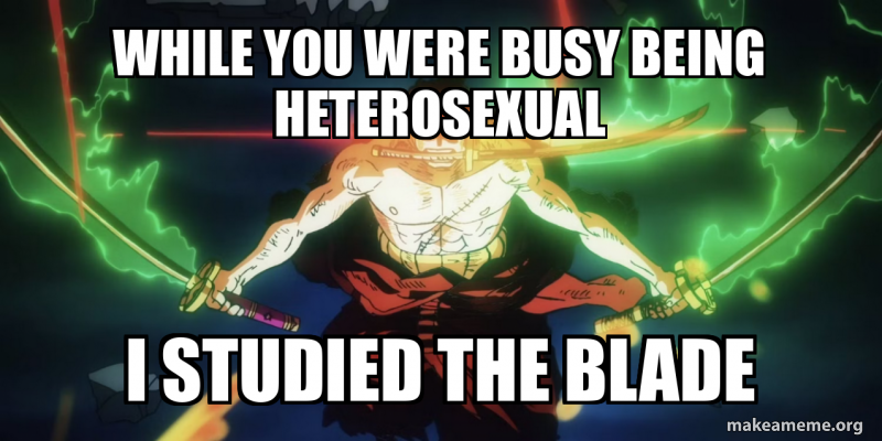 while you were busy being heterosexual i studied the blade Meme Generator