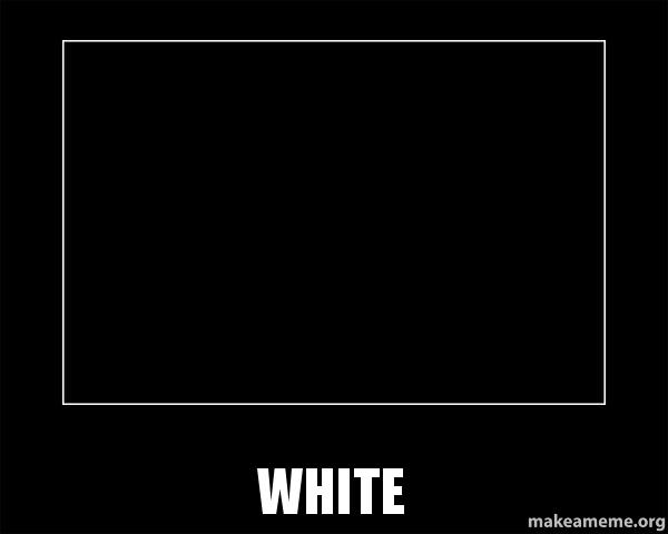white - Motivational Meme Meme Generator