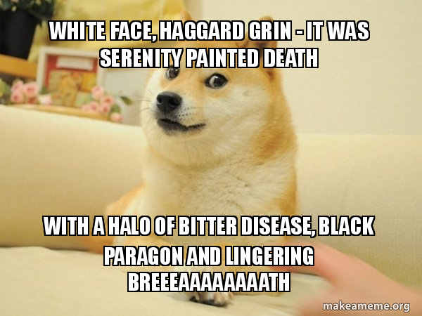 White face, haggard grin - it was serenIty painted death With a halo of ...