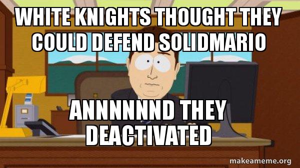 White Knights Thought They Could Defend SolidMario annnnnnd they ...