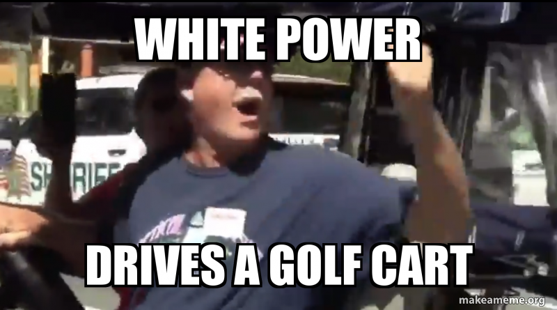 white power drives a golf cart - drives a golf cart Meme Generator