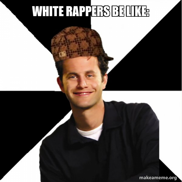 white rappers be like: - Scumbag Christian Meme Generator
