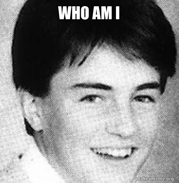 who am i Meme Generator