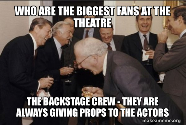 who are the biggest fans at the theatre The backstage crew - they are ...