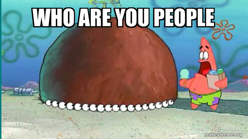 WHO ARE YOU PEOPLE Meme Generator
