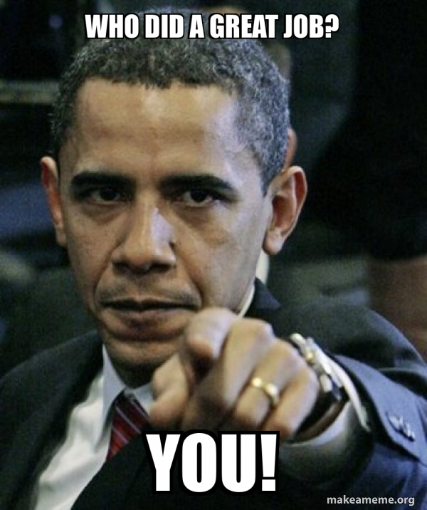 who did a great job? You! - Angry Obama Meme Generator
