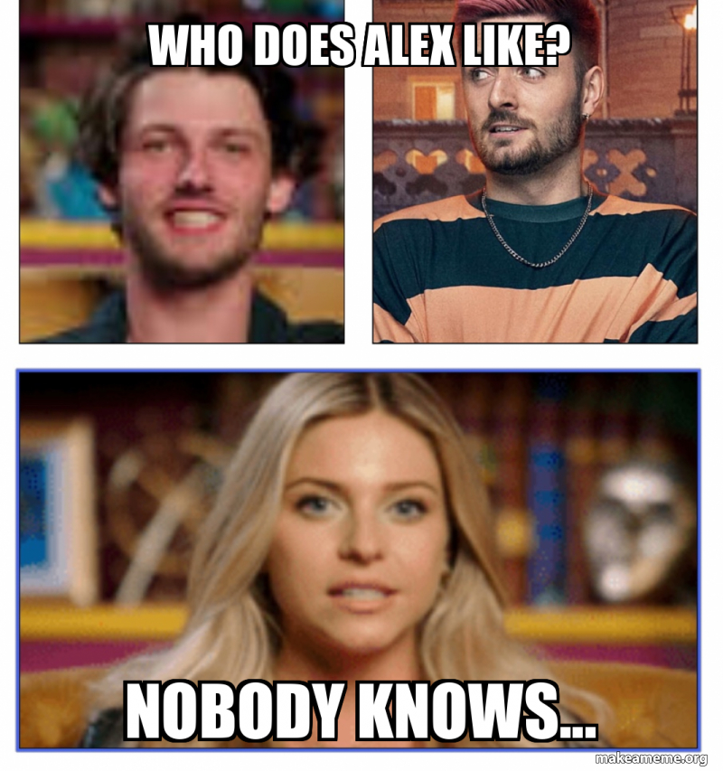 Who does Alex like? Nobody knows... - Za Alex problem Meme Generator