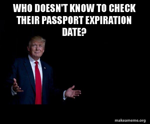 Who doesn't know to check their passport expiration date? - Trump ...