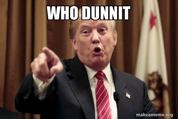 who dunnit - Donald Trump Says Meme Generator