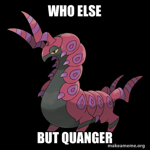 who else but quanger Meme Generator