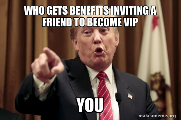 Who gets benefits inviting a friend to become VIP you - Donald Trump ...