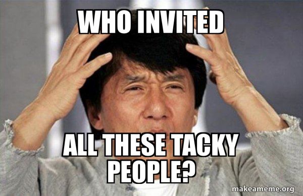 Who invited all these tacky people? - Jackie Chan Why? Meme Generator