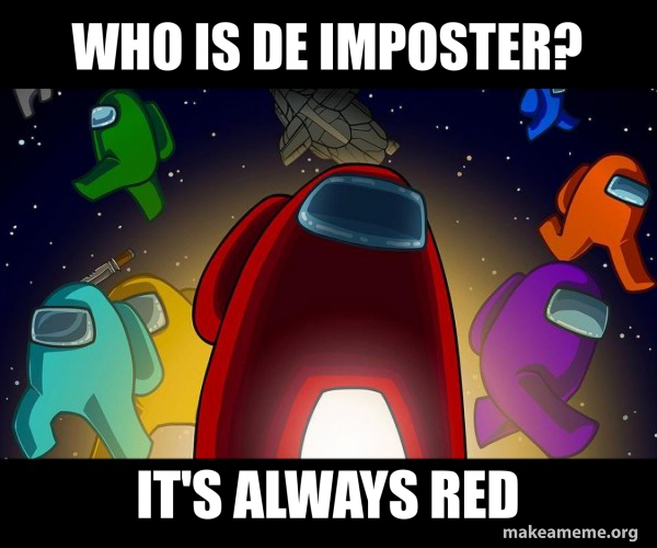 who is de imposter? it's always red - Among Us Meme Generator