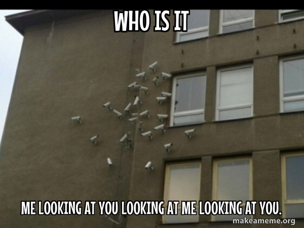 Who is it Me looking at you looking at me looking at you. - Paranoia ...