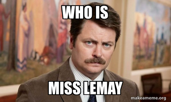 WHO IS MISS LEMAY - Ron Swanson : I am a Simple Man Meme Generator