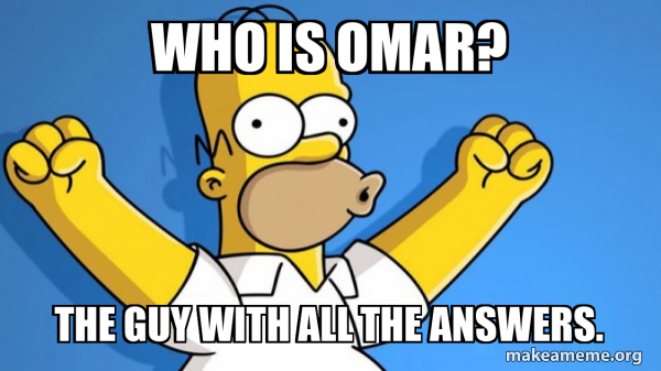 Who is Omar? The guy with all the answers. - Happy Homer Meme Generator