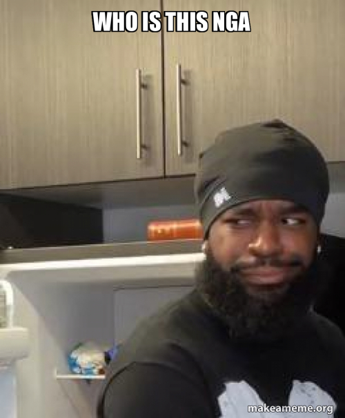 Who is this nga Meme Generator