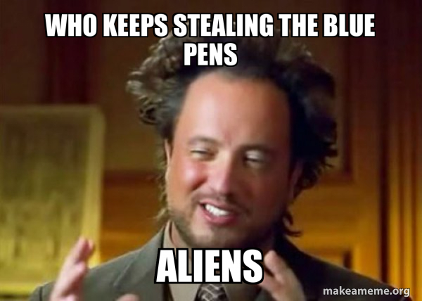 who keeps stealing the blue pens Aliens - Ancient Aliens - Crazy ...