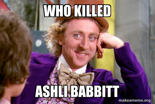 who killed ashli babbitt - Condescending Wonka Meme Generator