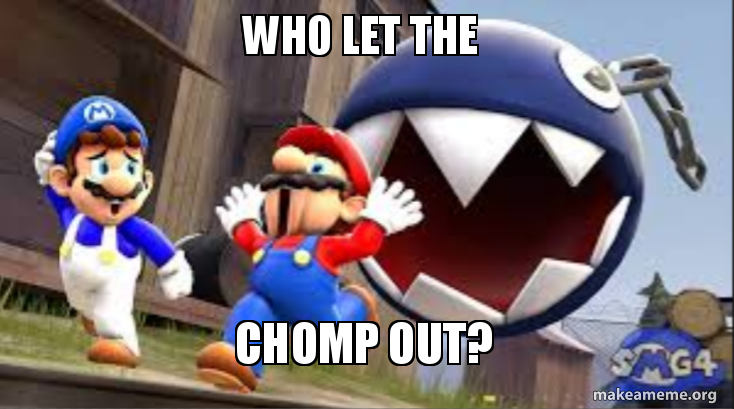 Who let the Chomp Out? Meme Generator