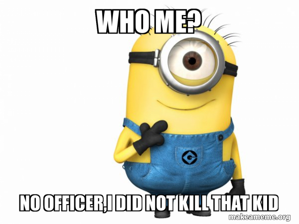 who me? no officer,i did not kill that kid - Thoughtful Minion Meme ...