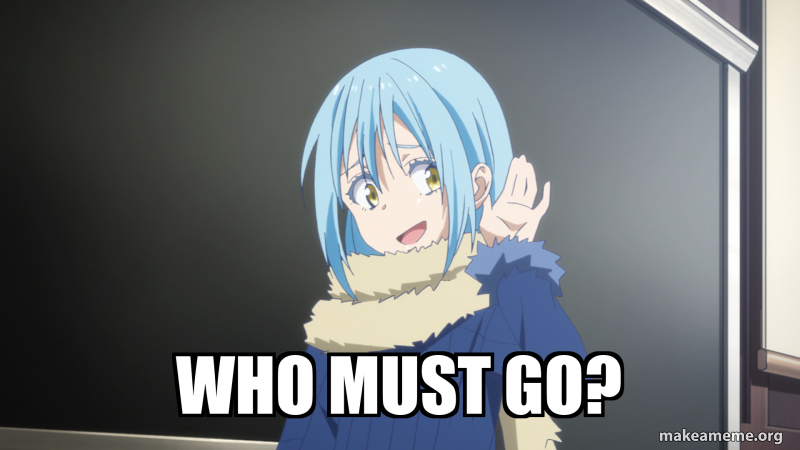 who must go? Meme Generator