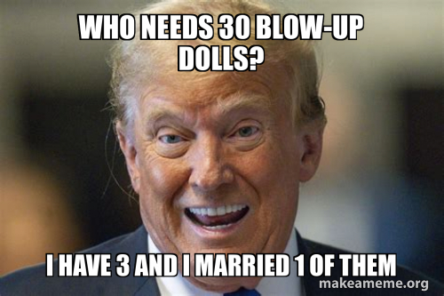 Who needs 30 blow-up dolls? I have 3 and I married 1 of them Meme Generator