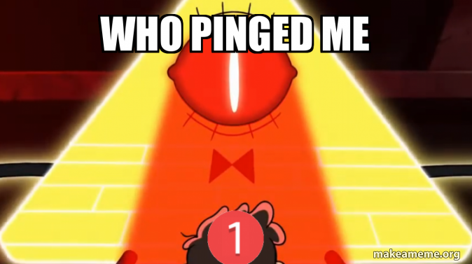 Who PINGED ME Meme Generator