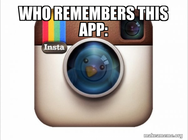 Who remembers this app: - Instagram twitter Meme Generator