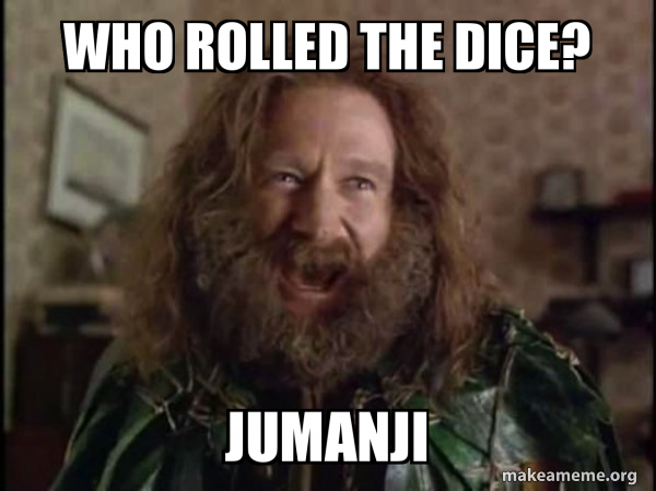 Who rolled the dice? Jumanji - Robin Williams - What year is it? Jumanji Meme Generator