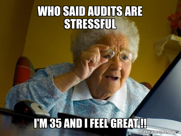 Who said Audits are stressful I'm 35 and I feel great !! - Internet ...