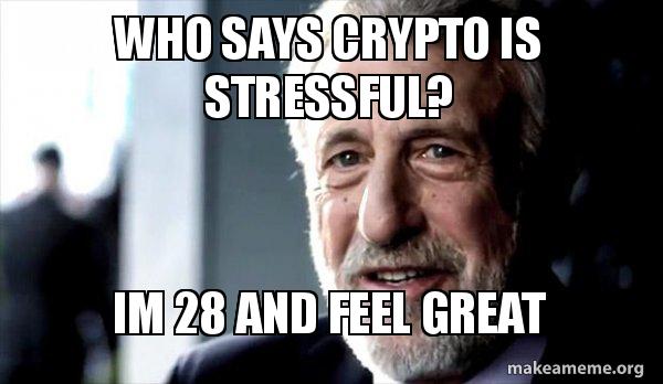 WHO SAYS CRYPTO IS STRESSFUL? IM 28 AND FEEL GREAT - I Guarantee it ...