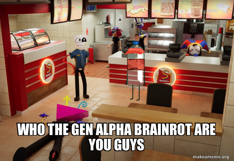 who the gen alpha brainrot are you guys Meme Generator