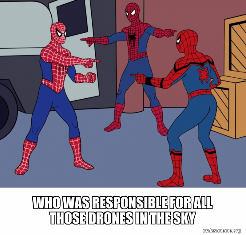 who was responsible for all those drones in the sky Meme Generator