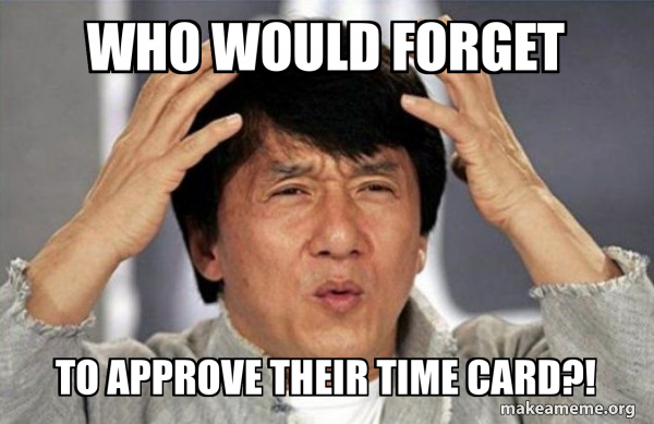 Who Would Forget To Approve their Time Card?! - Jackie Chan Why? Meme ...